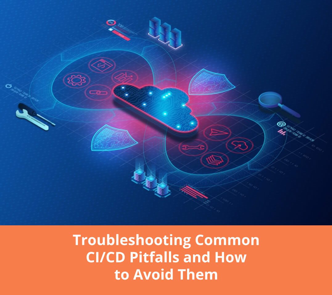 CI/CD Pitfalls: Troubleshooting & How to Avoid Them
